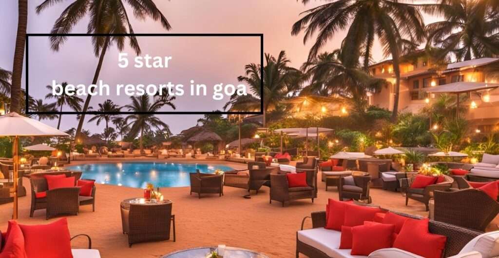 How To Save Money with 5 Star Beach Resorts In Goa? - Skr Travel and ...