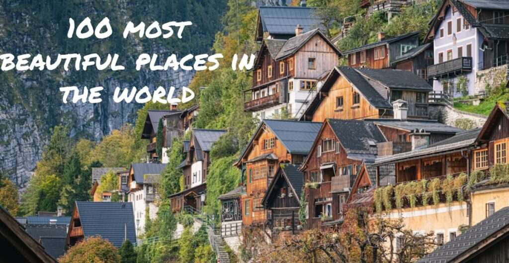 Discover the 100 Most Beautiful Places in the World You Must Visit in ...