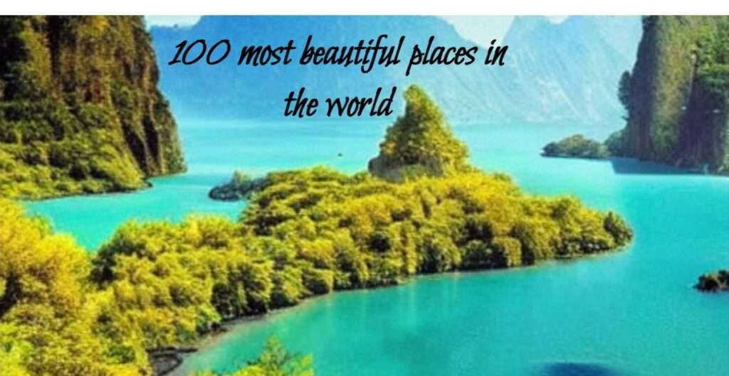 Discover the 100 Most Beautiful Places in the World You Must Visit in ...
