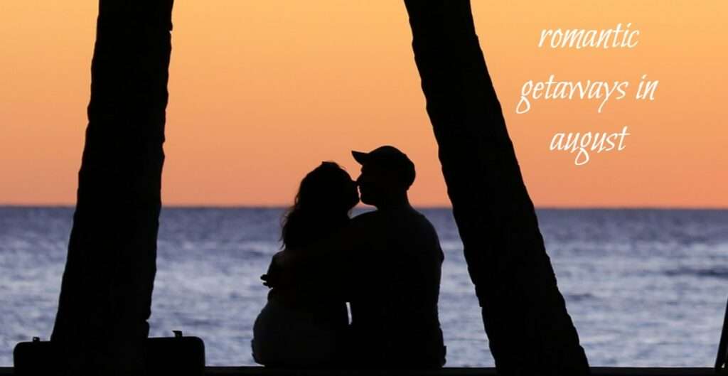 Escape to Paradise: The Best Romantic Getaways in August - Skr Travel ...