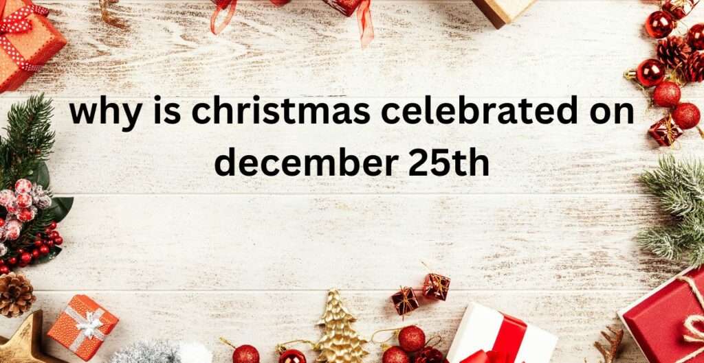 Why Is Christmas Celebrated on December 25th? Fascinating Facts You ...