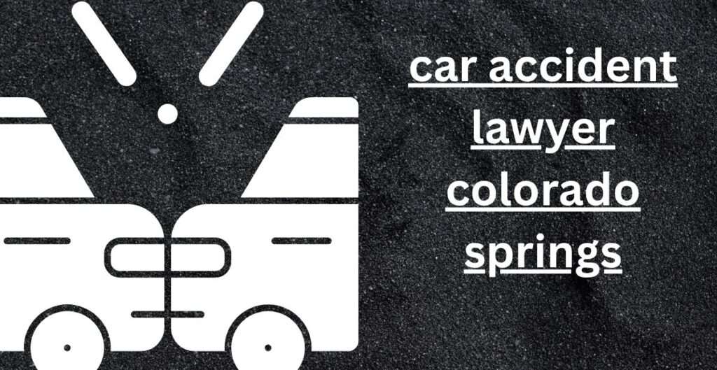 How to Choose a Car Accident Lawyer Colorado Springs - Skr Travel and ...